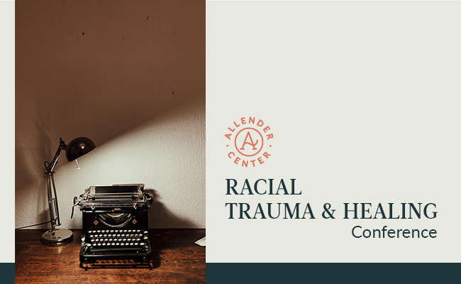 Racial Trauma & Healing - The Allender Center