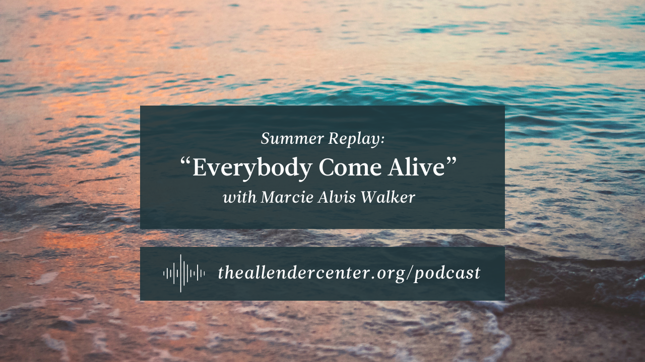 Summer Replay: "Everybody Come Alive" with Marcie Alvis Walker - The Allender Center