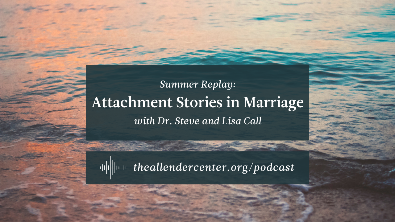 Summer Replay: Attachment Stories in Marriage with Dr. Steve and Lisa ...